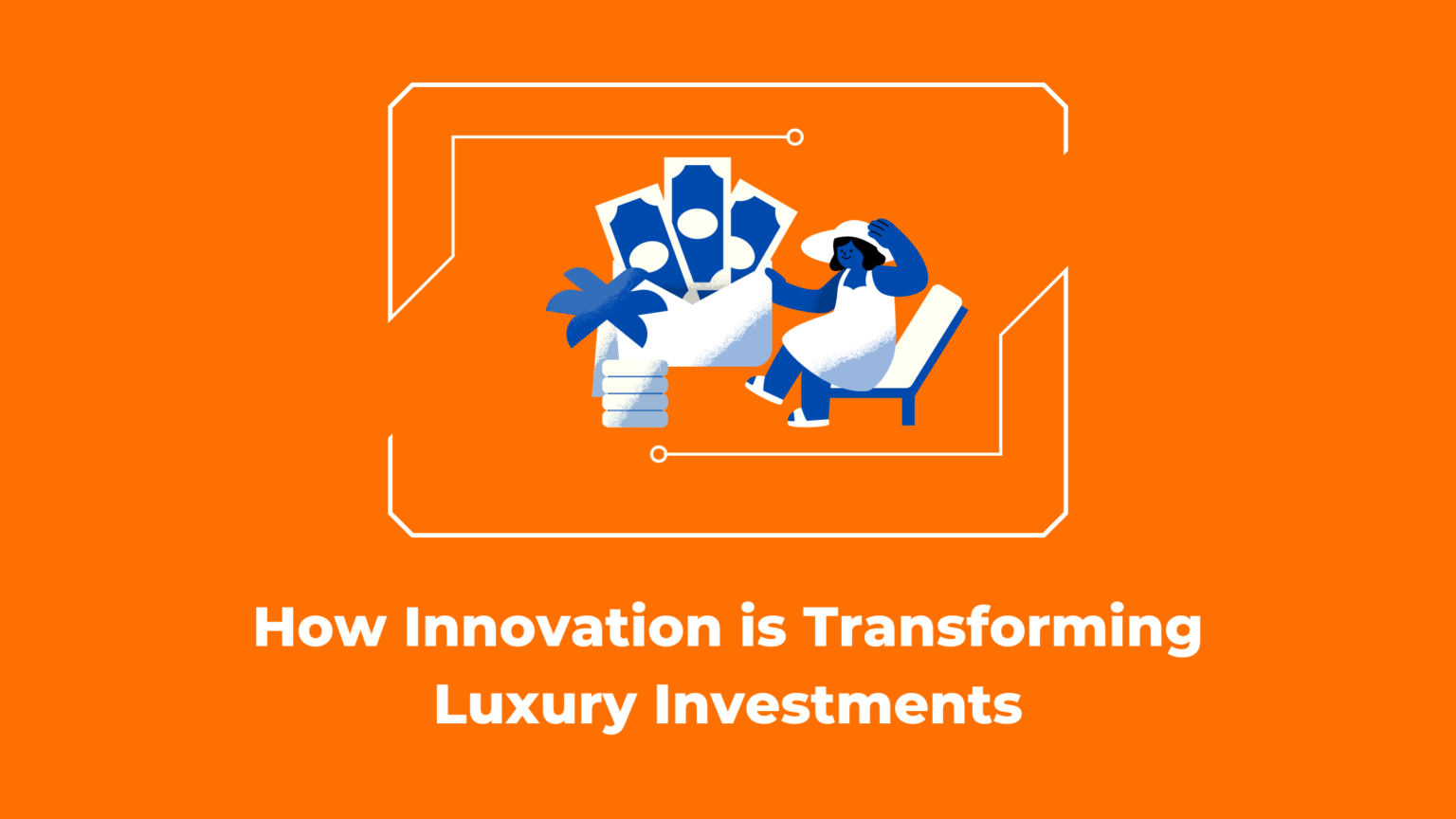 How Innovation is Transforming Luxury Investments